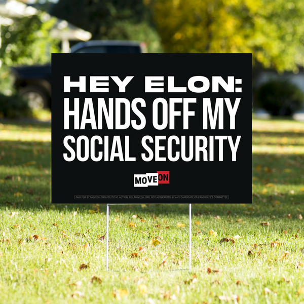 "Hey Elon: Hands Off My Social Security" Yard Sign – MoveOn.org ...